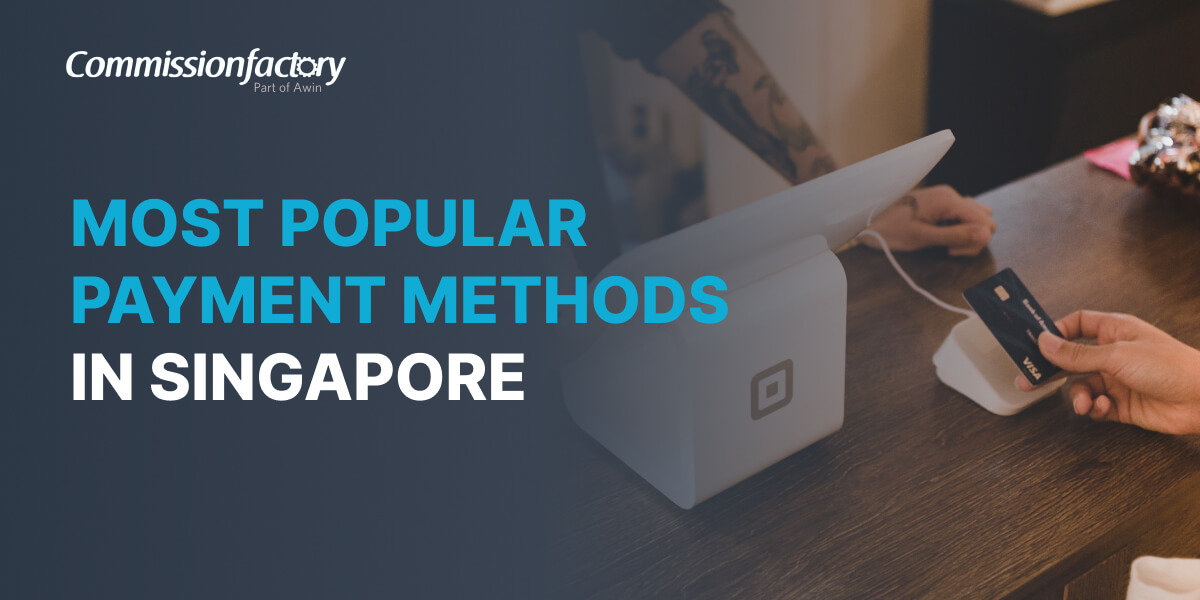 5 Most Popular Payment Methods in Singapore | Commission Factory 5 Most Popular Payment Methods in Singapore | Commission Factory